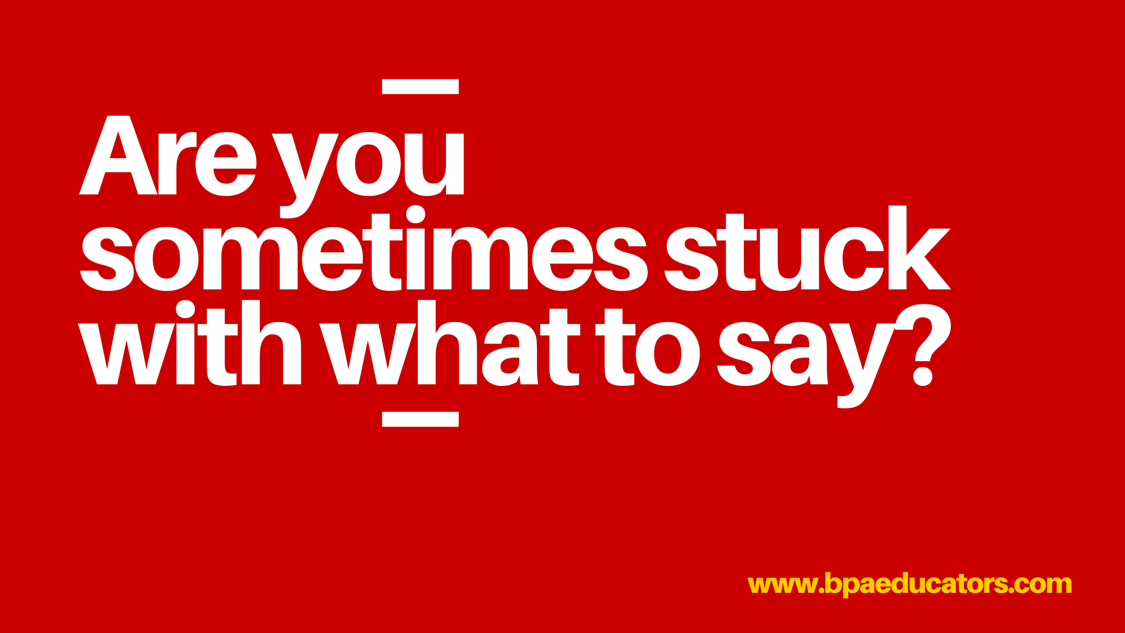 Are You Sometimes Stuck With What To Say Bpaeducators